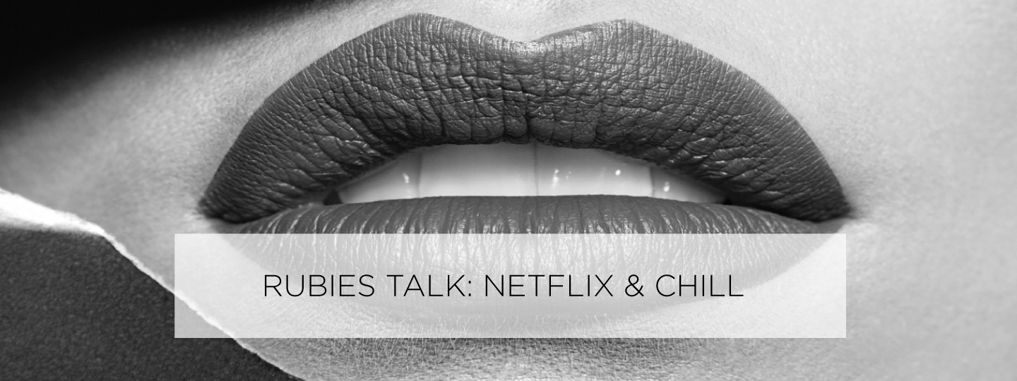 rubies talk: Netflix & Chill - rubybox